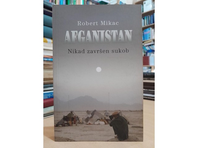 AFGANISTAN - Nikad završen sukob - Robert Mikac