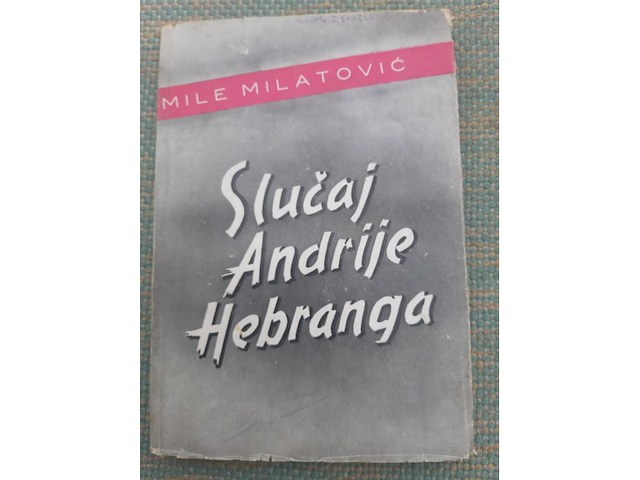 Mile milatović Slučaj Andrije Hebranga