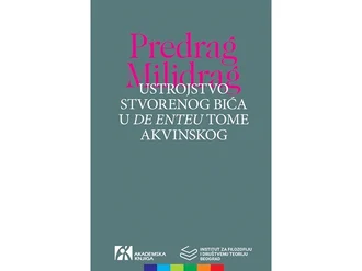 Ustrojstvo stvorenog bića u De Enteu Tome Akvinskog - Predrag Milidrag