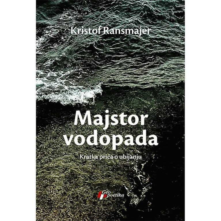 MAJSTOR VODOPADA KRATKA PRIČA O UBIJANJU