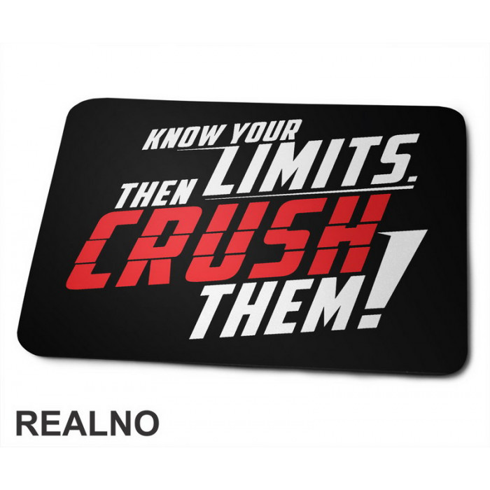 KNOW YOUR LIMITS. THEN CRUSH THEM - TRENING - PODLOGA ZA MIŠ