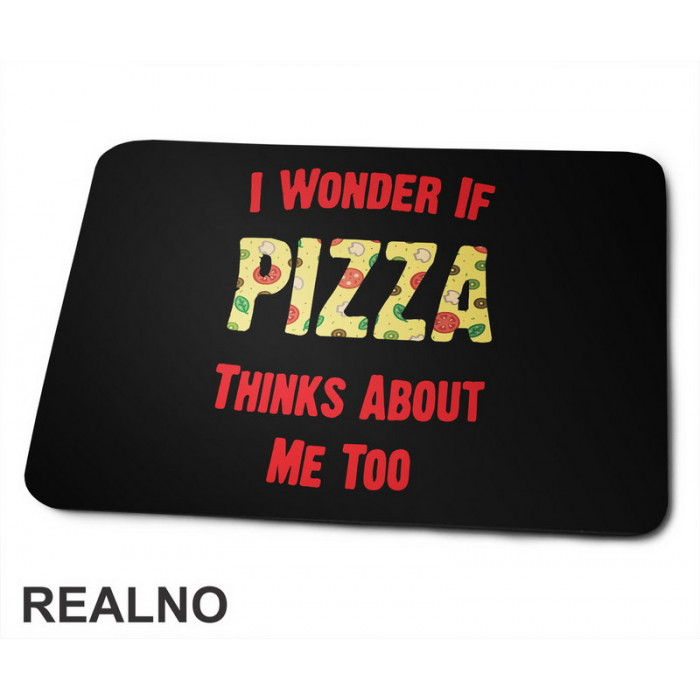 I WONDER IF PIZZA THINKS ABOUT ME TOO - RED - HRANA - FOOD - PODLOGA ZA MIŠ