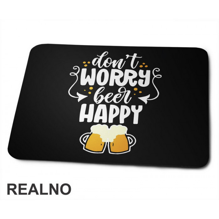 DON'T WORRY BEER HAPPY - HANDLE - HUMOR - PODLOGA ZA MIŠ