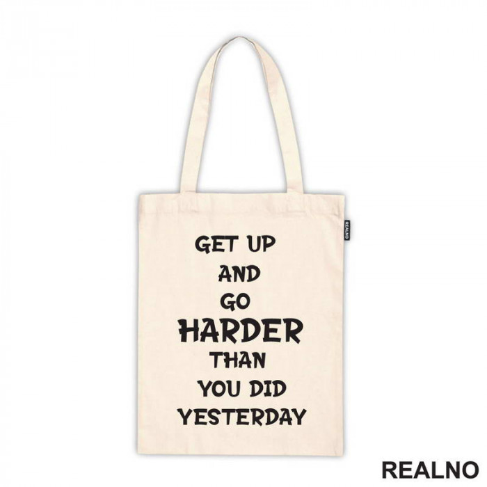 GET UP AND GO HARDER THAN YOU DID YESTERDAY - MOTIVATION - QUOTES - CEGER