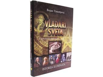 Vladari sveta - Istorija Iluminata - Bojan Timotijević