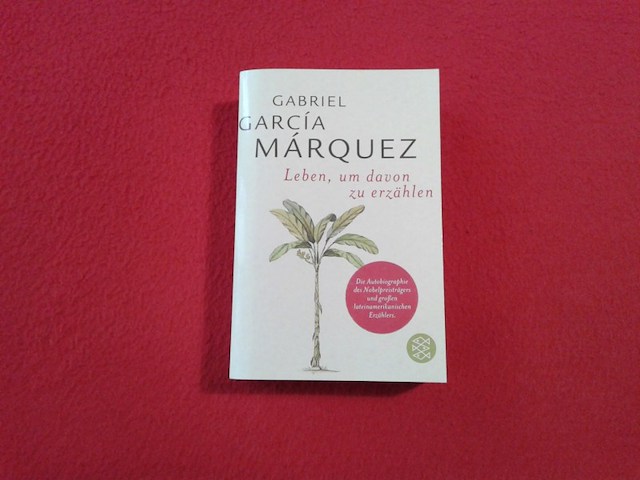 Gabriel García Márquez - Leben, um davon zu erzählen
