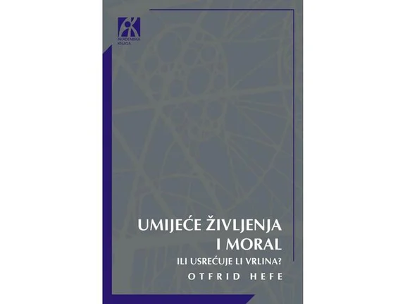 Umijeće življenja i moral: Ili usrećuje li vrlina? - Otfrid Hefe