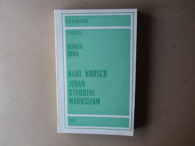 Aleksa Buha - KARL KORSCH JEDAN OTVORENI MARKSIZAM