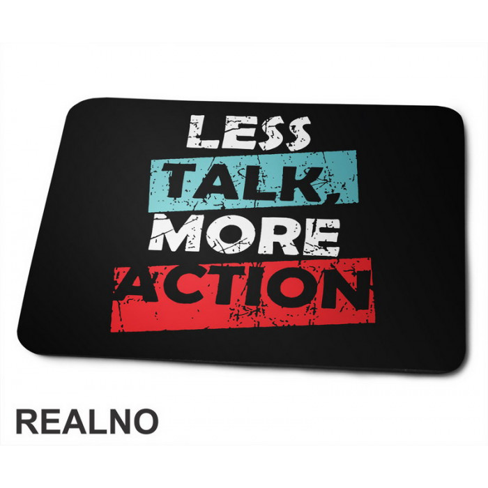 LESS TALK, MORE ACTION - MOTIVATION - QUOTES - PODLOGA ZA MIŠ