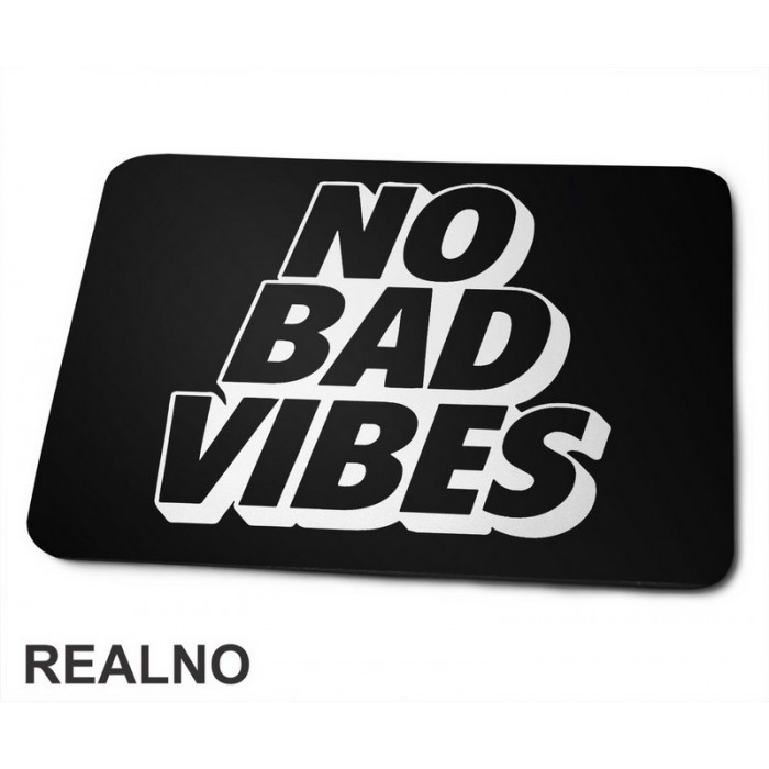 NO BAD VIBES - MOTIVATION - QUOTES - PODLOGA ZA MIŠ