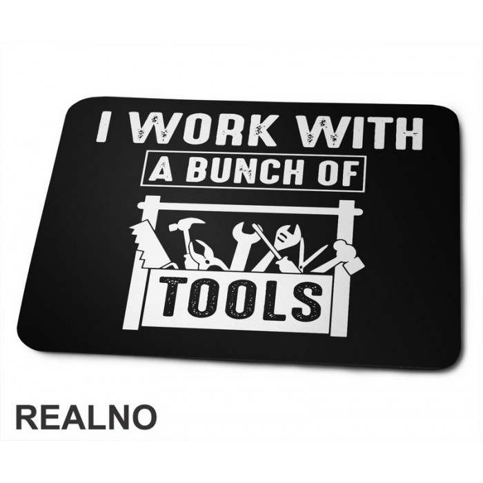 I WORK WITH A BUNCH OF TOOLS - RADIONICA - MAJSTOR - PODLOGA ZA MIŠ