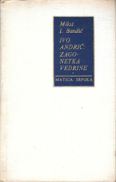 Ivo Andric: Zagonetka vedrine - Milos Bandic