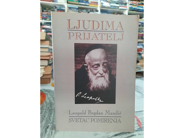 Ljudima prijatelj - Leopold Bogdan Mandić