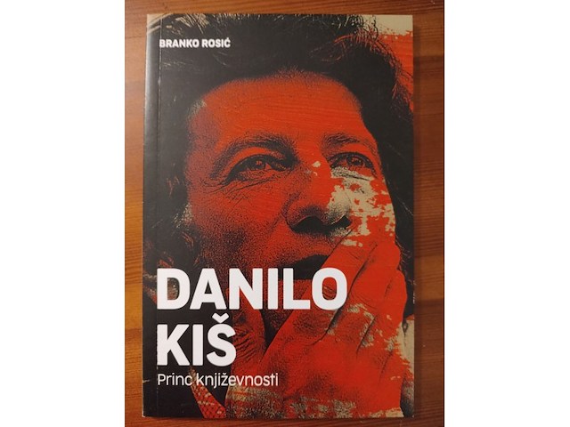 Danilo Kiš: Princ književnosti - Branko Rosić Danilo K