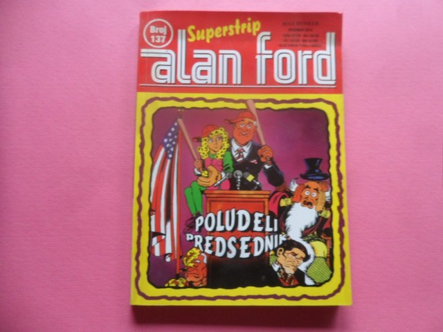 ALAN FORD Broj 137 POLUDELI PREDSEDNIK