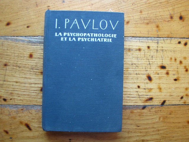 I. PAVLOV - LA PSYSHOPATHOLOGIE ET LA PSYSHIATRIE RETKO