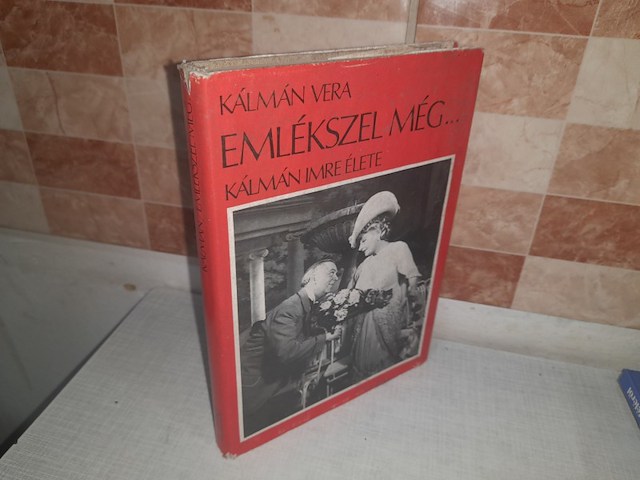 Kàlmàn Vera Emlèkszel mèg Kàlmàn Imre èlete