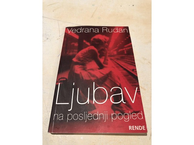 Vedrana Rudan Ljubav na posljednji pogled