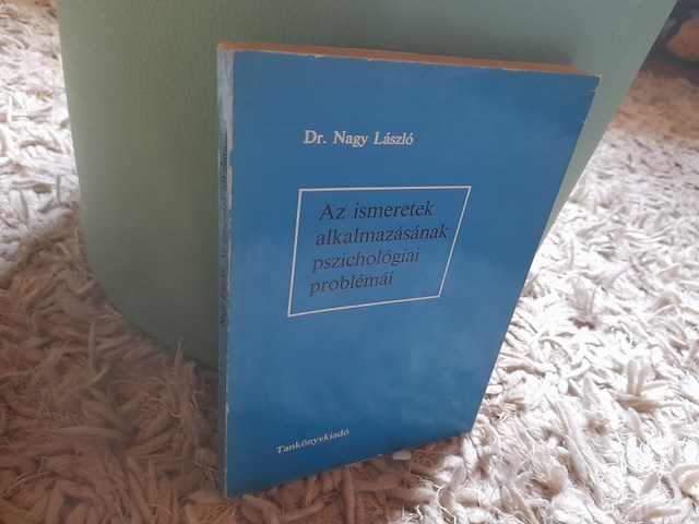 Dr. Nagy László Az ismeretek alkalmazàsànak pszichològi