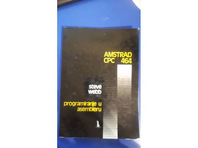 AMSTRAD CPC 464 Programiranje u asembleru Steve Webb