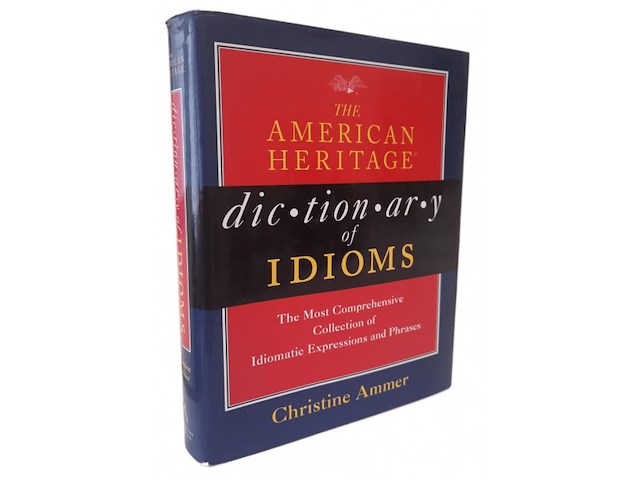 THE AMERICAN HERITAGE DICTONARY OF IDIOMS
