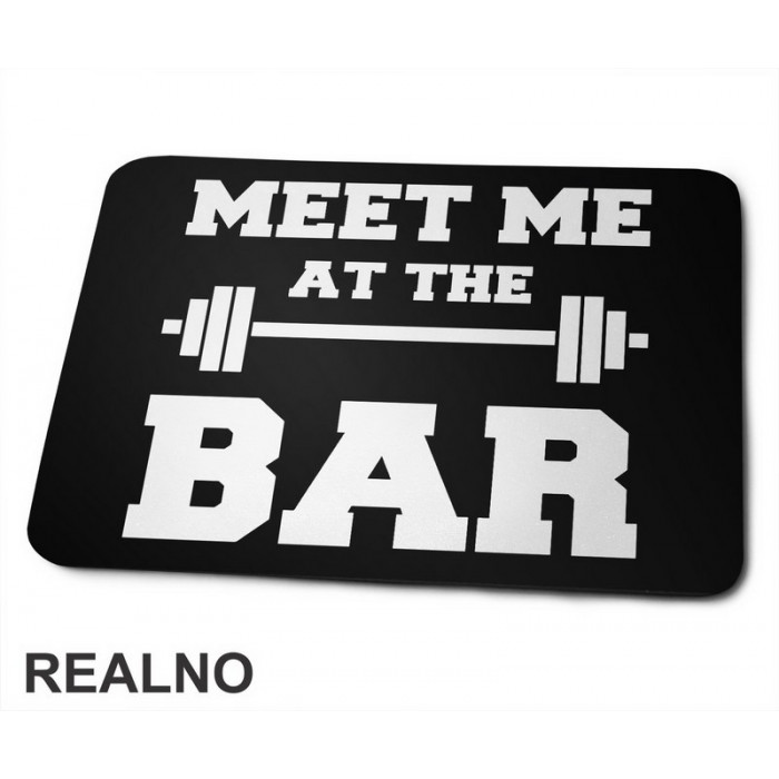 MEET ME AT THE BAR - TRENING - PODLOGA ZA MIŠ