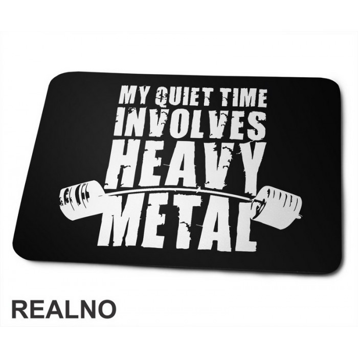 MY QUIETE TIME INLOVES HEAVY METAL - TRENING - PODLOGA ZA MIŠ