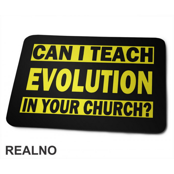 CAN I TEACH EVOLUTION IN YOUR CHURCH - ATHEIST - PODLOGA ZA MIŠ