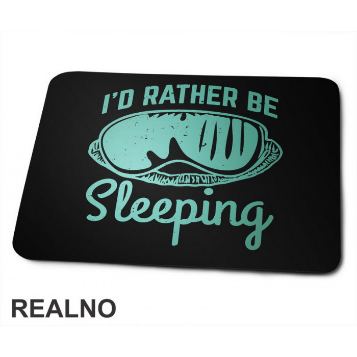 I'D RATHER BE SLEEPING - HUMOR - PODLOGA ZA MIŠ