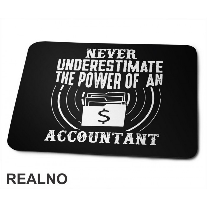 NEVER UNDERSTIMATE THE POWER OF AN ACCOUNTANT - HUMOR - PODLOGA ZA MIŠ