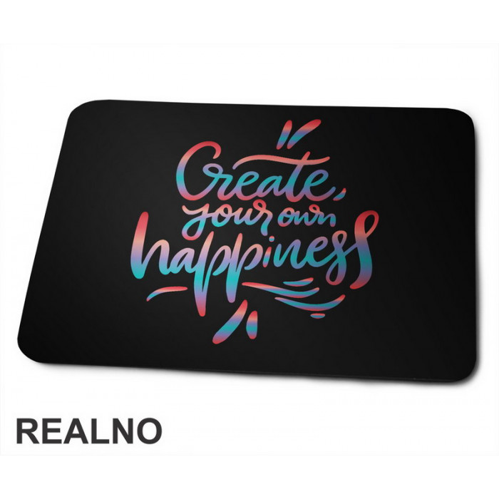 CREATE YOUR OWN HAPPINES - COLORS - MOTIVATION - QUOTES - PODLOGA ZA MIŠ