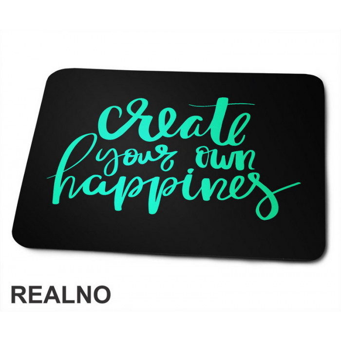 CREATE YOUR OWN HAPPINES - GREEN - MOTIVATION - QUOTES - PODLOGA ZA MIŠ