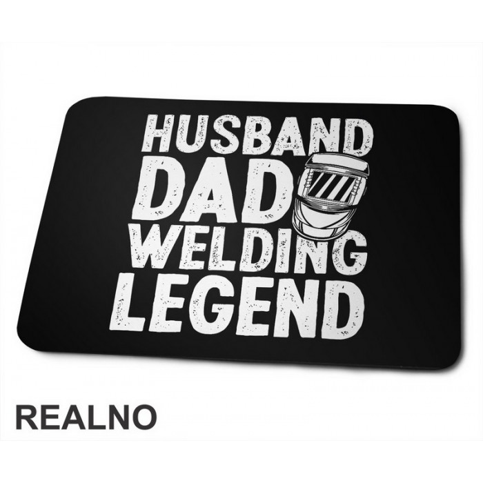 HUSBAND, DAD, WELDING LEGEND - RADIONICA - MAJSTOR - PODLOGA ZA MIŠ