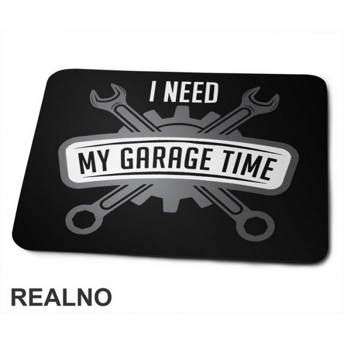 I NEED MY GARAGE TIME - GREY - RADIONICA - MAJSTOR - PODLOGA ZA MIŠ