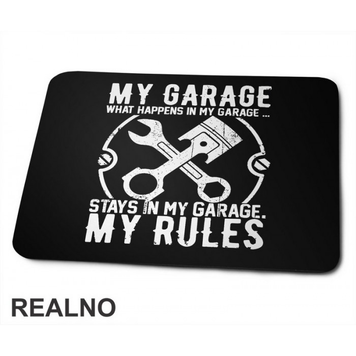 MY GARAGE MY RULES - WHAT HAPPENES IN MY GARAGE, STAY IN MY GARAGE - RADIONICA - MAJSTOR - PODLOGA ZA MIŠ