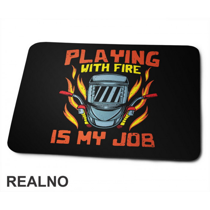 PLAYING WITH FIRE IS MY JOB - RADIONICA - MAJSTOR - PODLOGA ZA MIŠ