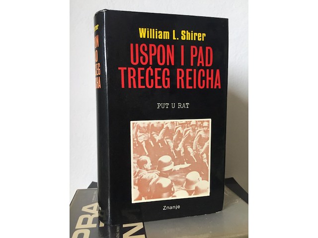 William L. Shirer USPON I PAD TREĆEG REICHA / Put u rat