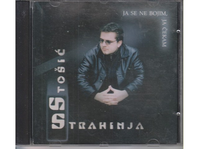 STOŠIĆ STRAHINJA Ja se ne bojim, ja čekam - iz 2003.