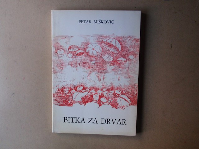 Petar Mišković - BITKA ZA DRVAR