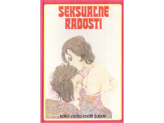 Seksualne radosti-Kako vješto voditi ljubav