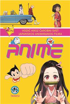 ANIME : vodič kroz čarobni svet japanskog animiranog filma