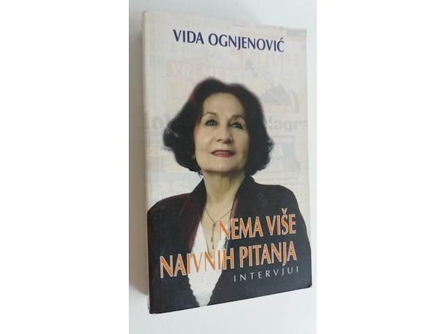 Nema više naivnih pitanja : intervjui / Vida Ognjenović