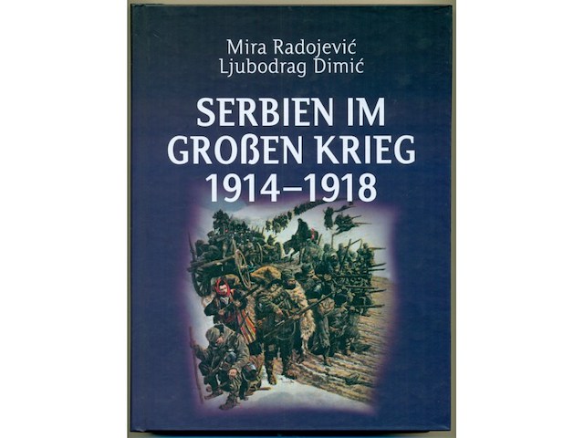 SERBIEN IM GROSEN KRIEG 1914-1918 M.Radojević, Lj.Dimić