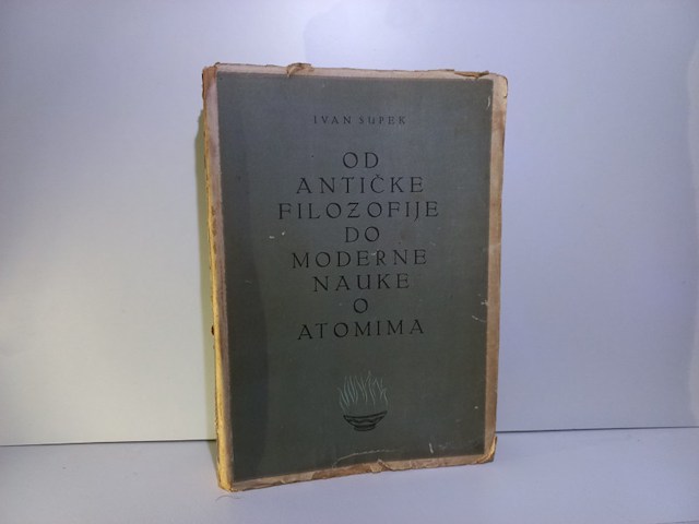 Od antičke filozofije do moderne nauke o atomima Supek