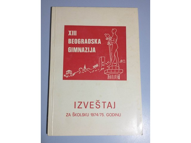 XIII BEOGRADSKA GIMNAZIJA izveštaj za školsku 1974/75.