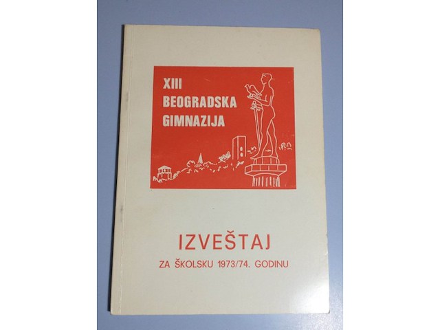 XIII BEOGRADSKA GIMNAZIJA izveštaj za školsku 1973/74.