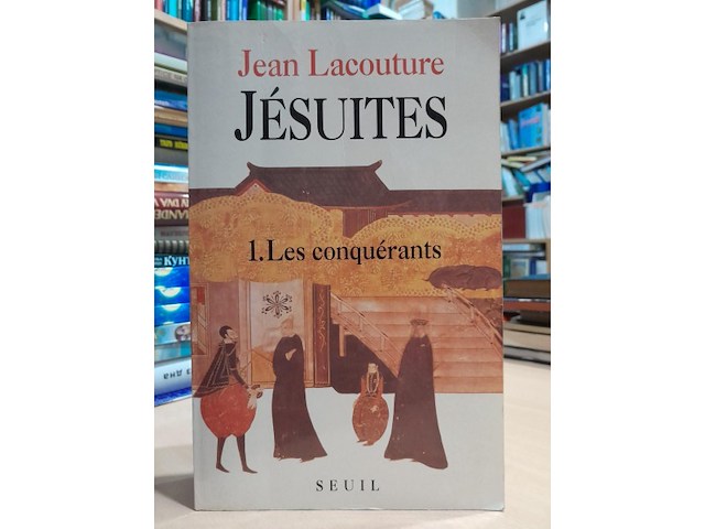 JESUITES - 1. Les conquerants - Jean Lacouture