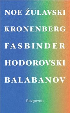 Razgovori : Žulavski, Kronenberg, Fasbinder, Noe, Hodorovski, Balabanov