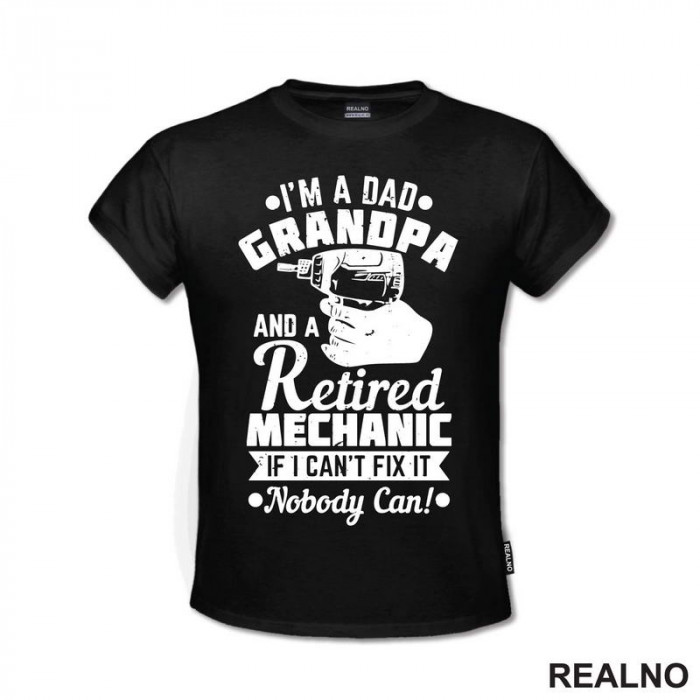 I'M A DAD, GRANDPA AND A RETIRED MECHANIC. IF I CAN'T FIX IT, NOBODY CAN! - RADIONICA - MAJSTOR - MAJICA