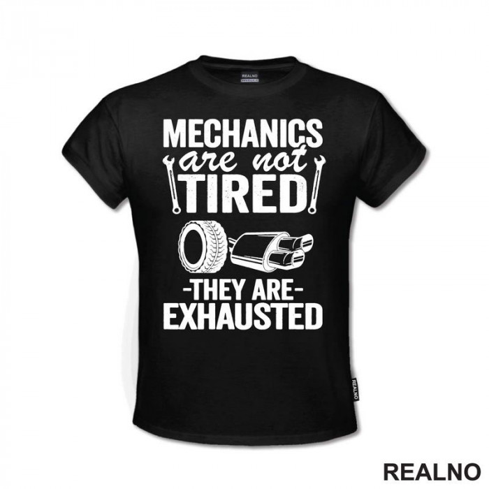 MECHANIC ARE NOT TIRED, THEY ARE EXHAUSTED - RADIONICA - MAJSTOR - MAJICA